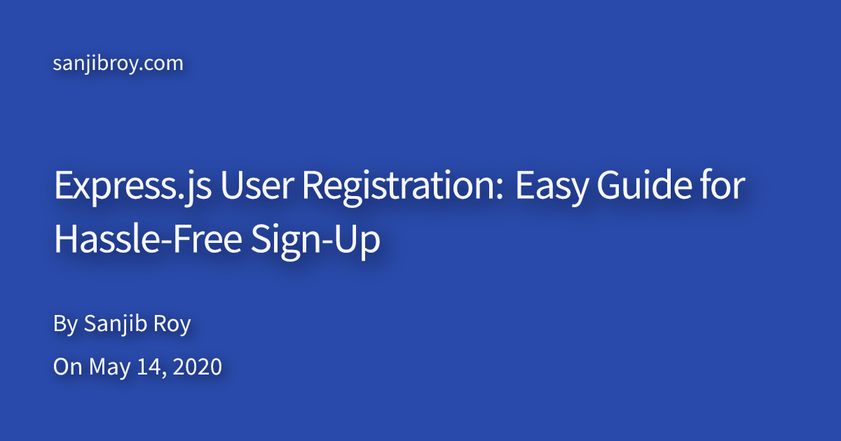Express.js User Registration: Easy Guide for Hassle-Free Sign-Up