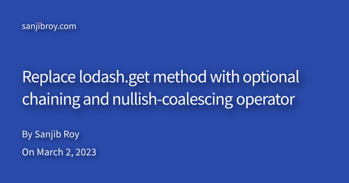 Replace lodash.get method with optional chaining and nullish-coalescing operator